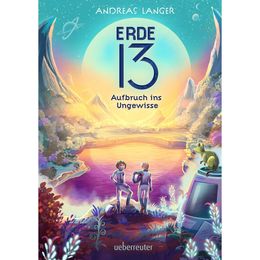 Erde 13 - Aufbruch ins Ungewisse (Erde 13, Bd. 1)