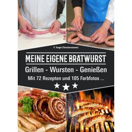 ich-zapfe Kochbuch, Rezeptbuch - Meine eigene Bratwurst - Grillen-Wursten-Genie&szlig;en
