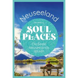Soul Places Neuseeland - Die Seele Neuseelands sp&uuml;ren