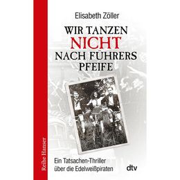 dtv Verlagsgesellschaft Wir tanzen nicht nach F&uuml;hrers Pfeife
