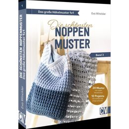 Christophorus Verlag Das gro&szlig;e H&auml;kelmuster 1x1 - Die sch&ouml;nsten Noppenmuster Band 3