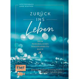 Zur&uuml;ck ins Leben - Mein pers&ouml;nliches Trauerarbeits-Buch