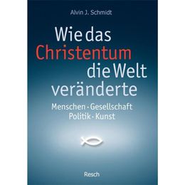 Wie das Christentum die Welt ver&auml;nderte