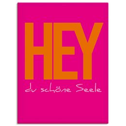 Artland Wandbild &raquo;Hey du sch&ouml;ne Seele&laquo; Spr&uuml;che & Texte 1 Stk. tlg. als Alubild, Leinwandbild, Poster, Wandaufkleber in verschied. Gr&ouml;&szlig;en Leinwand B/H/T: 30cm 