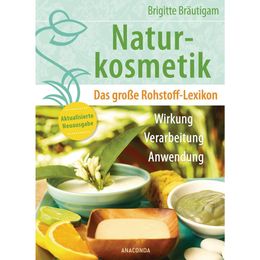Naturkosmetik. Das gro&szlig;e Rohstofflexikon. Wirkung, Verarbeitung, Anwendung