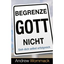 Begrenze Gott nicht