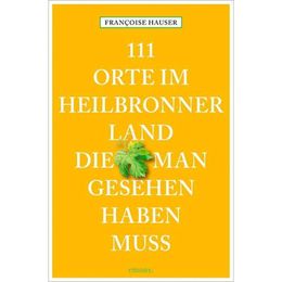 111 Orte im Heilbronner Land, die man gesehen haben muss