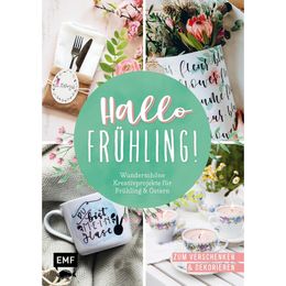 Hallo Fr&uuml;hling: Wundersch&ouml;ne Kreativprojekte f&uuml;r Fr&uuml;hling und Ostern