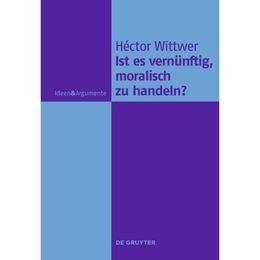 De Gruyter Ist es vern&uuml;nftig, moralisch zu handeln?