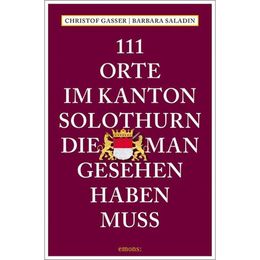 111 Orte im Kanton Solothurn, die man gesehen haben muss