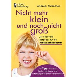 Nicht mehr klein und noch nicht gro&szlig;: Der liebevolle Ratgeber f&uuml;r die Wackelzahn...