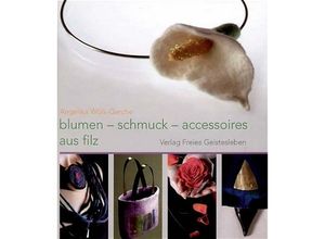 Image of Blumen, Schmuck, Accessoires aus Filz - Angelika Wolk-Gerche, Gebunden
