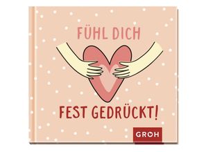 9783848500208 - Fühl dich fest gedrückt! - Groh Verlag Gebunden